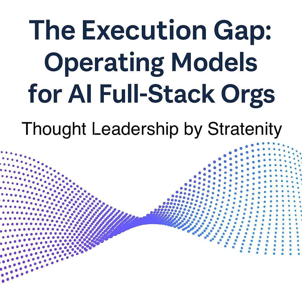 The Execution Gap: Operating Models for AI Full-Stack Orgs | Stratenity